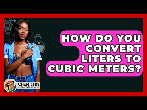 How Do You Convert Liters To Cubic Meters? - Chemistry For Everyone
