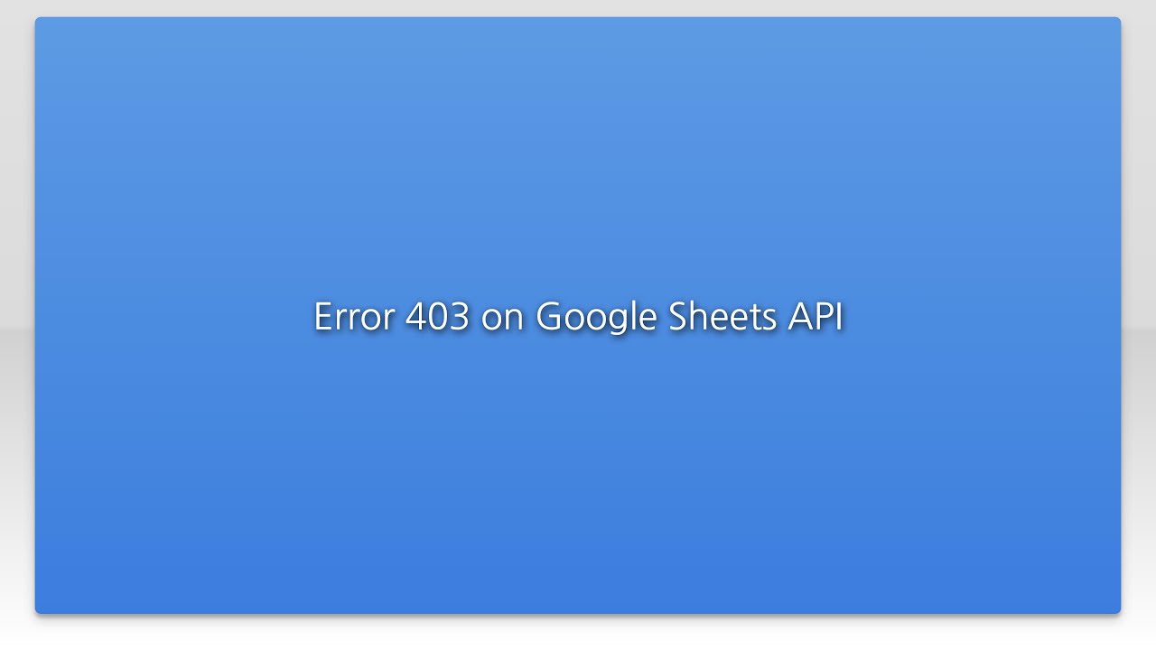 Error 403 on Google Sheets API