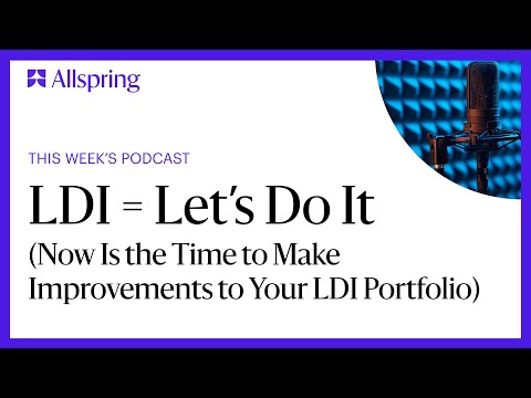 LDI = Let’s Do It (Now Is the Time to Make Improvements to Your LDI Portfolio)