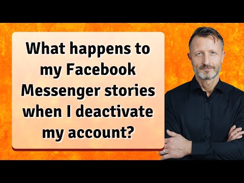 What happens to my Facebook Messenger stories when I deactivate my account?