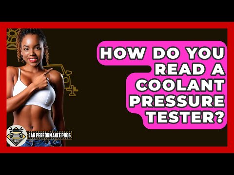 How Do You Read A Coolant Pressure Tester? - Car Performance Pros