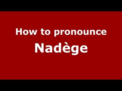 How to Pronounce Nadège - PronounceNames.com