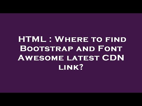 HTML : Where to find Bootstrap and Font Awesome latest CDN link?
