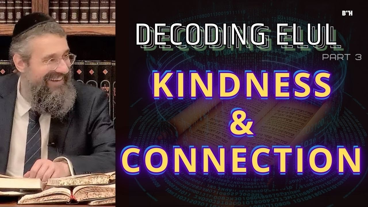 "Kindness, Generosity & Closeness" Part 3 of DECODING ELUL Uncovering ...