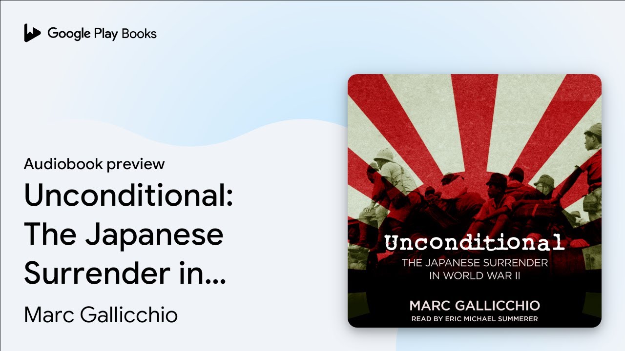 Unconditional: The Japanese Surrender in World… by Marc Gallicchio · Audiobook preview