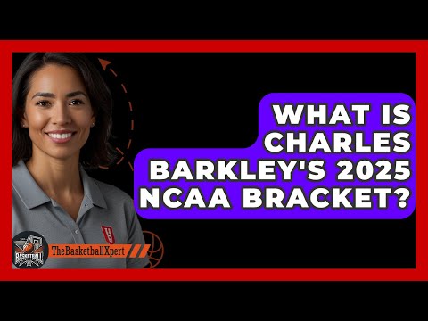 What Is Charles Barkley's 2025 NCAA Bracket? | The Basketball Xpert News
