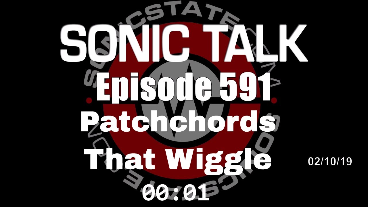 Sonic TALK 591 - Patchchords That Wiggle