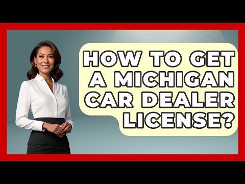 How To Get A Michigan Car Dealer License? - The Midwest Guru