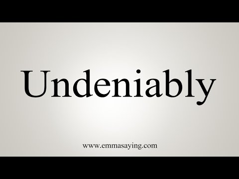 How To Say Undeniably