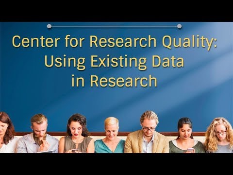Center for Research Quality: Using Existing Data in Research