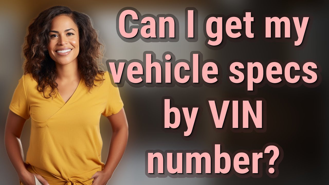 Can I get my vehicle specs by VIN number?