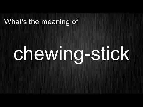 What's the meaning of "chewing-stick", How to pronounce chewing-stick?