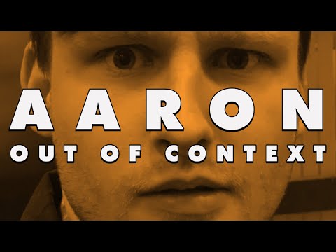 Aaron at the Movies Out of Context