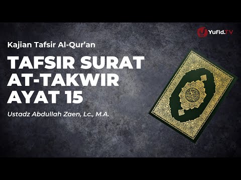 Kajian Tafsir Al-Quran: Tafsir Surat At-Takwir Ayat 15 - Ustadz Abdullah Zaen, Lc., M.A.