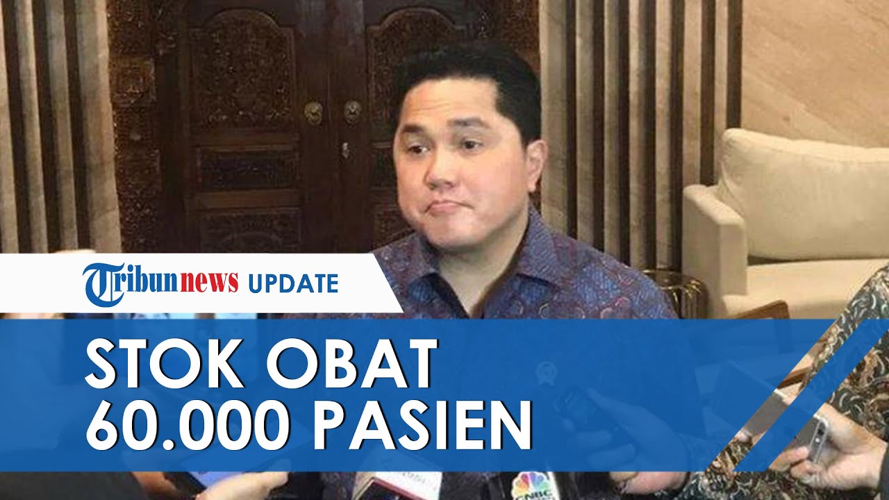 Erick Thohir Klaim BUMN Farmasi Miliki Obat Virus Corona: Dapat Menjangkau 60 Ribu Pasien