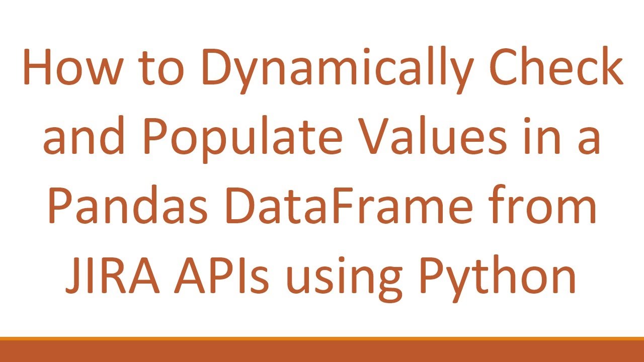 How to Dynamically Check and Populate Values in a Pandas DataFrame from JIRA APIs using Python