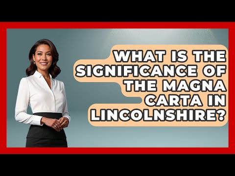 What Is The Significance Of The Magna Carta In Lincolnshire? - United Kingdom Explorers