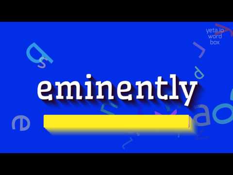 EMINENTLY - HOW TO SAY EMINENTLY? #eminently