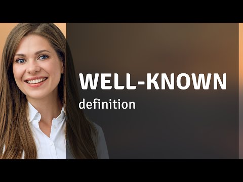Well-known — WELL-KNOWN definition