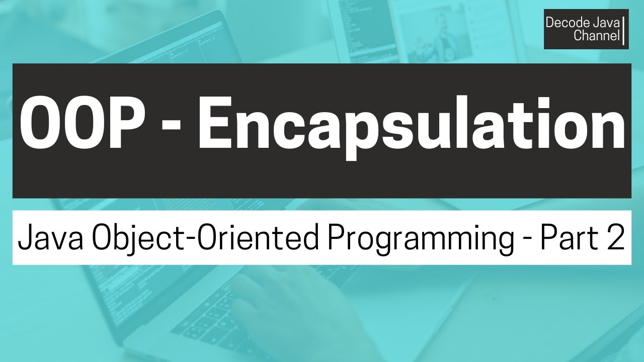 What is Encapsulation in Object Oriented Programming in Java?