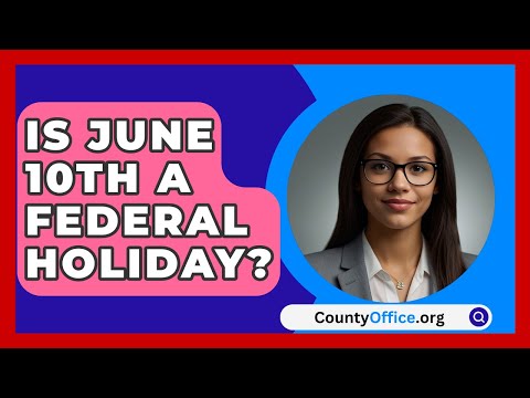 Is June 10th A Federal Holiday? - CountyOffice.org