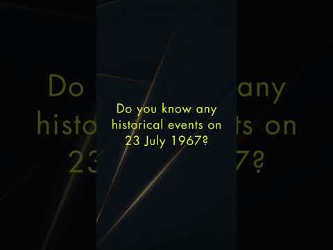 Do you know any historical events on 23 July 1967?