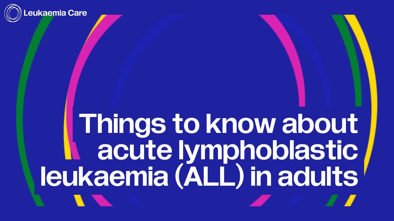 Things to know about acute lymphoblastic leukaemia (ALL) in adults
