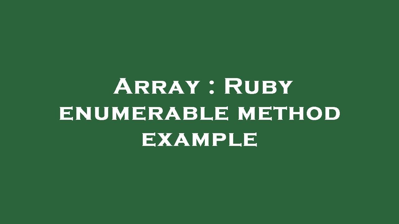 Array : Ruby enumerable method example