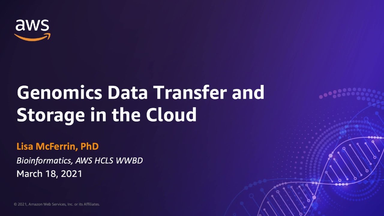 Genomics Data Transfer & Storage in the Cloud | AWS Events