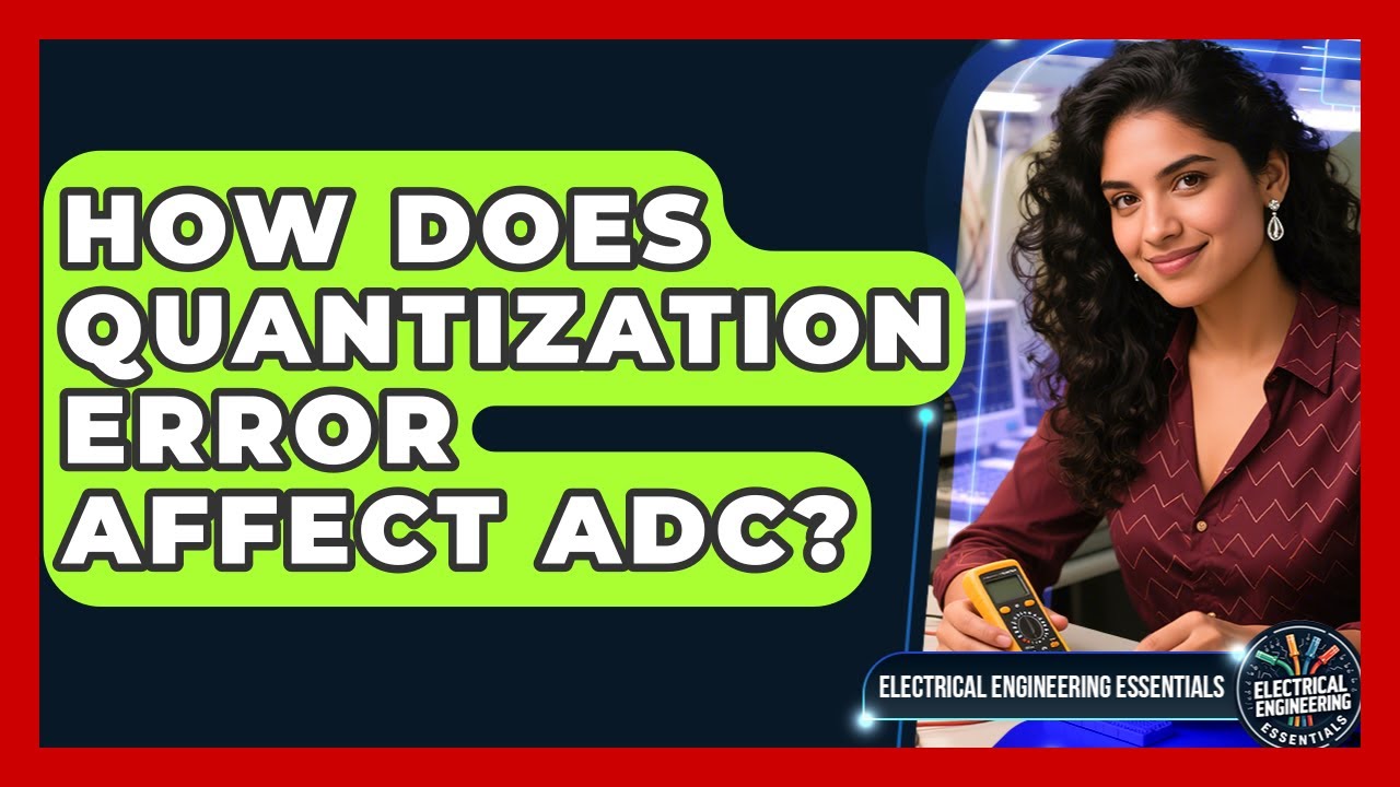 How Does Quantization Error Affect ADC? - Electrical Engineering Essentials