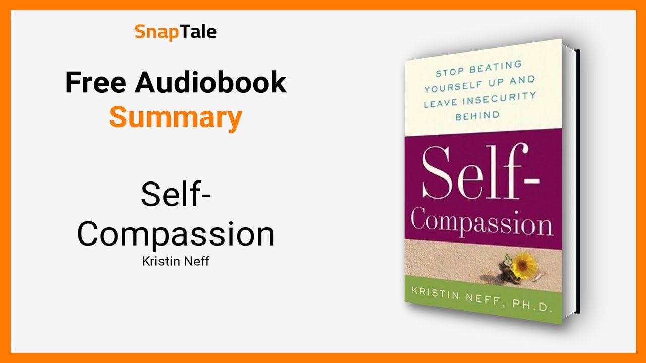 Self-Compassion by Kristin Neff: 8 Minute Summary
