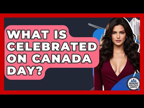 What Is Celebrated On Canada Day? - Making Politics Simple