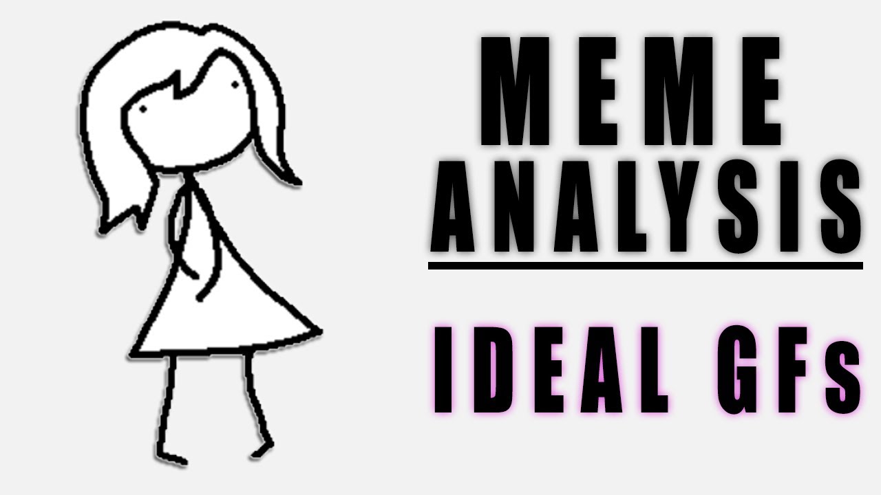 Meme Analysis: Ideal GF Memes