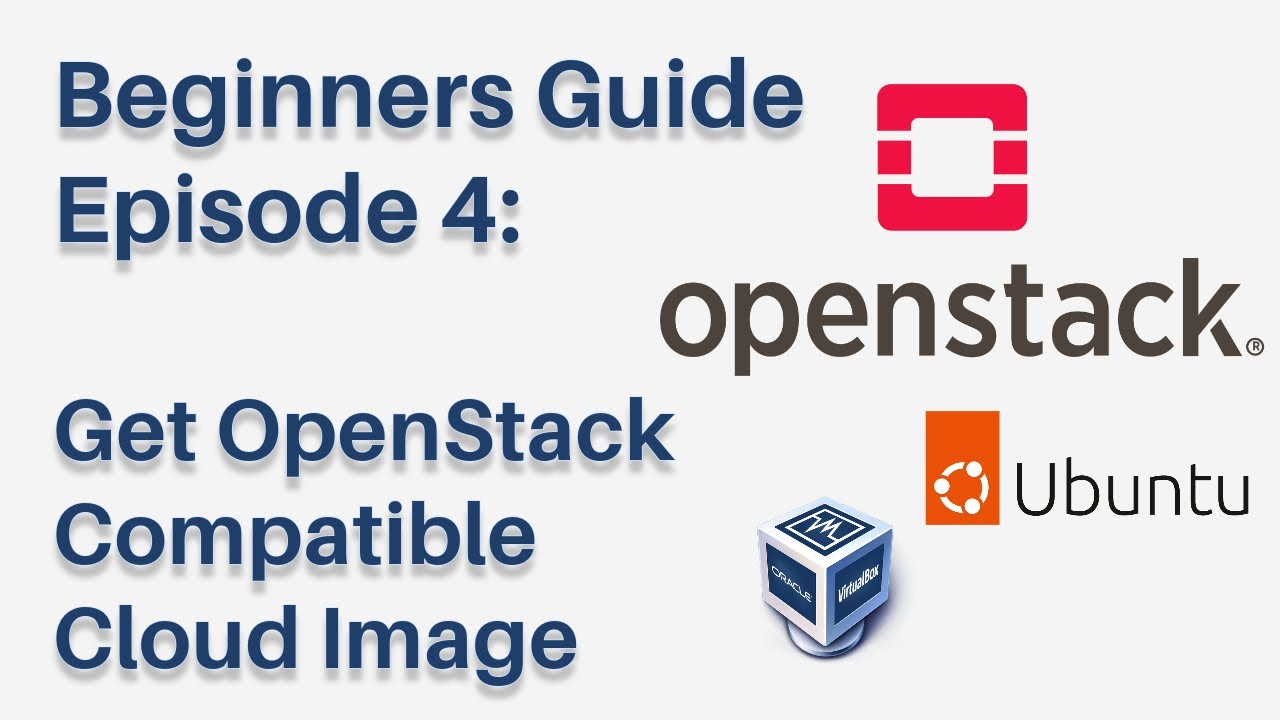 Obtain & Upload OpenStack Compatible Image SSH with Key Pair - OpenStack Beginners Guide: Episode 4