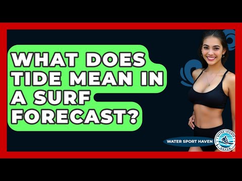 What Does Tide Mean In A Surf Forecast? - Water Sports Haven