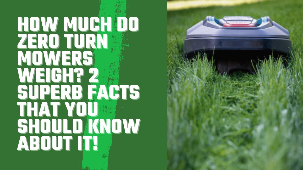 How Much Do Zero Turn Mowers Weigh? 2 Superb Facts That You Should Know About It!