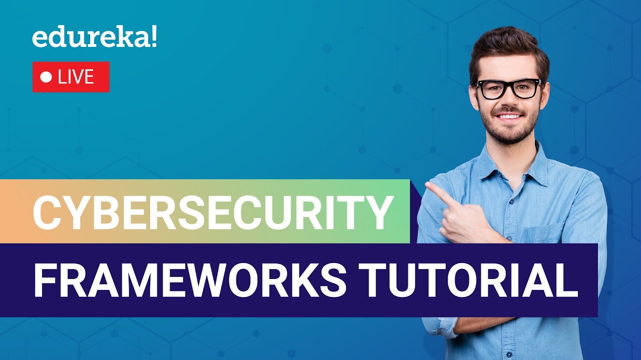 Cybersecurity Frameworks Tutorial  | Cybersecurity Training | Edureka | Cybersecurity Live