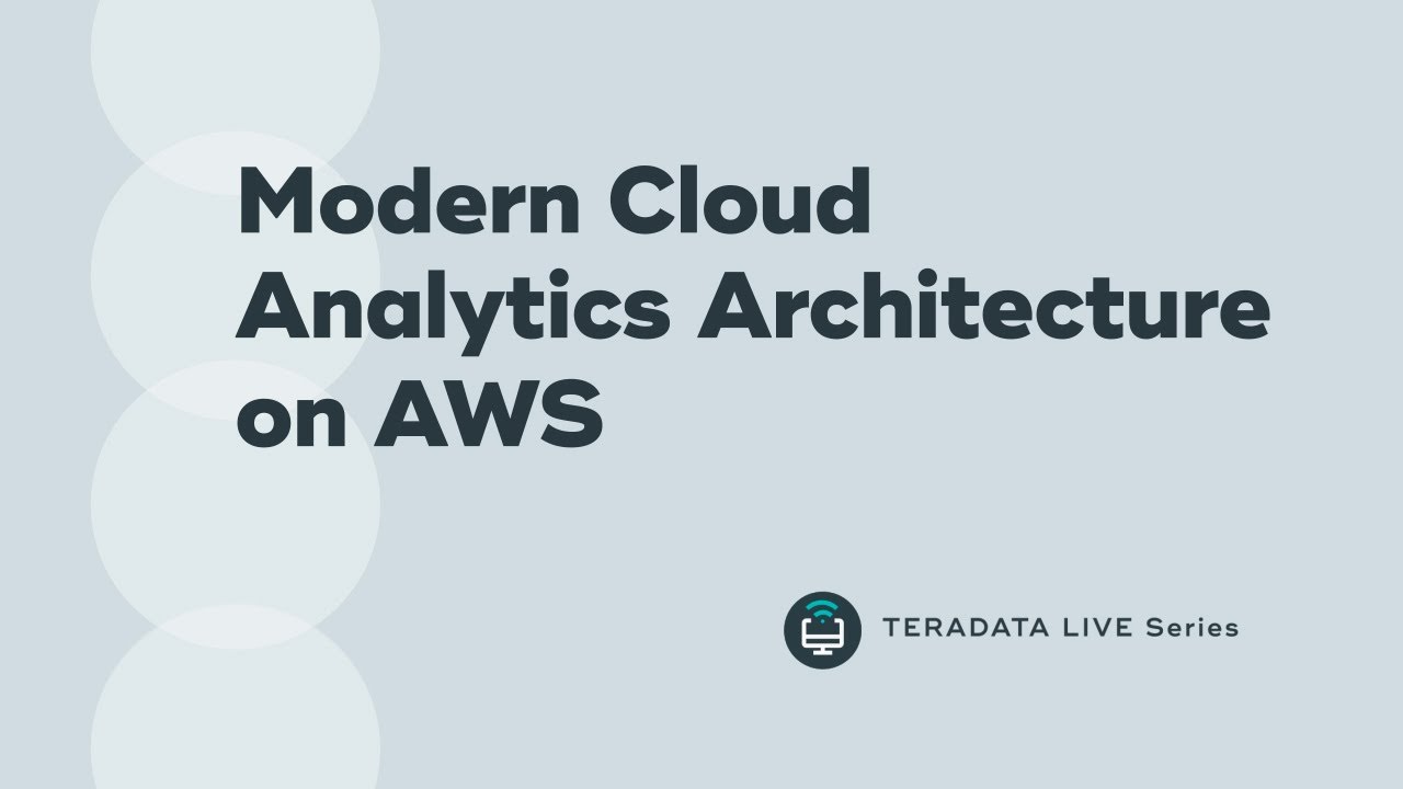 Teradata LinkedIn Live: Modern Cloud Analytics Architecture on AWS