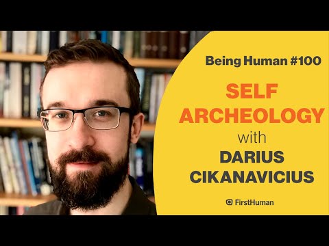 #100 Self Archeology - with Darius Cikanavicius - FirstHuman