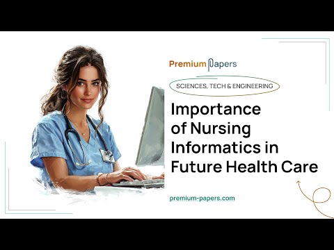 Importance of Nursing Informatics in Future Health Care - Essay Example