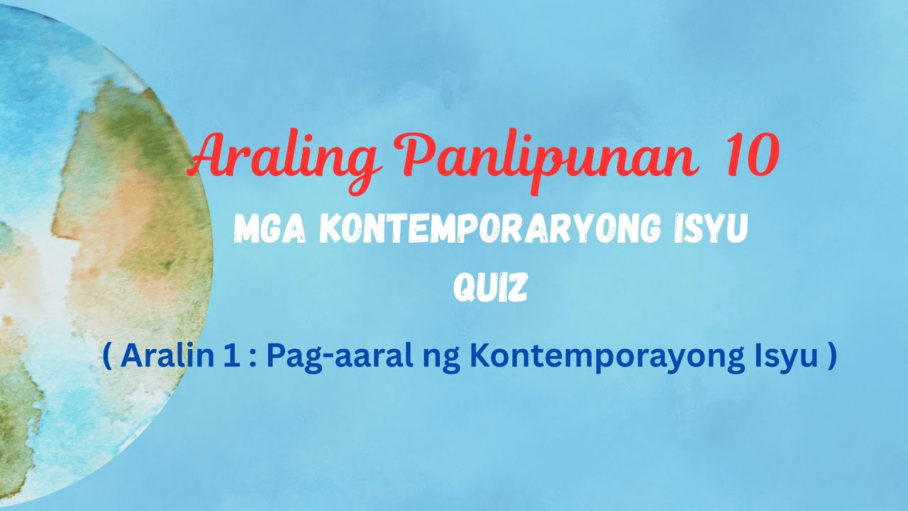 AP 10: Kontemporaryong Isyu Quiz (Aralin 1: Pag-aaral ng Kontemporayong Isyu)