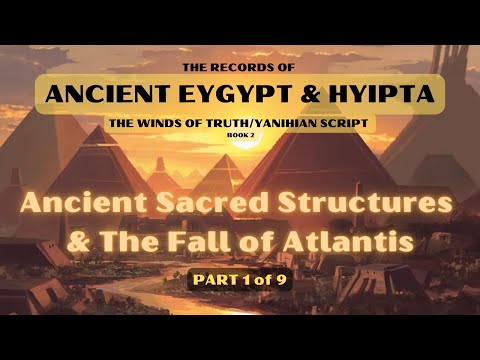 Part 1 - Ancient Egypt/Hypita SACRED STRUCTURES & THE FALL OF ATLANTIS