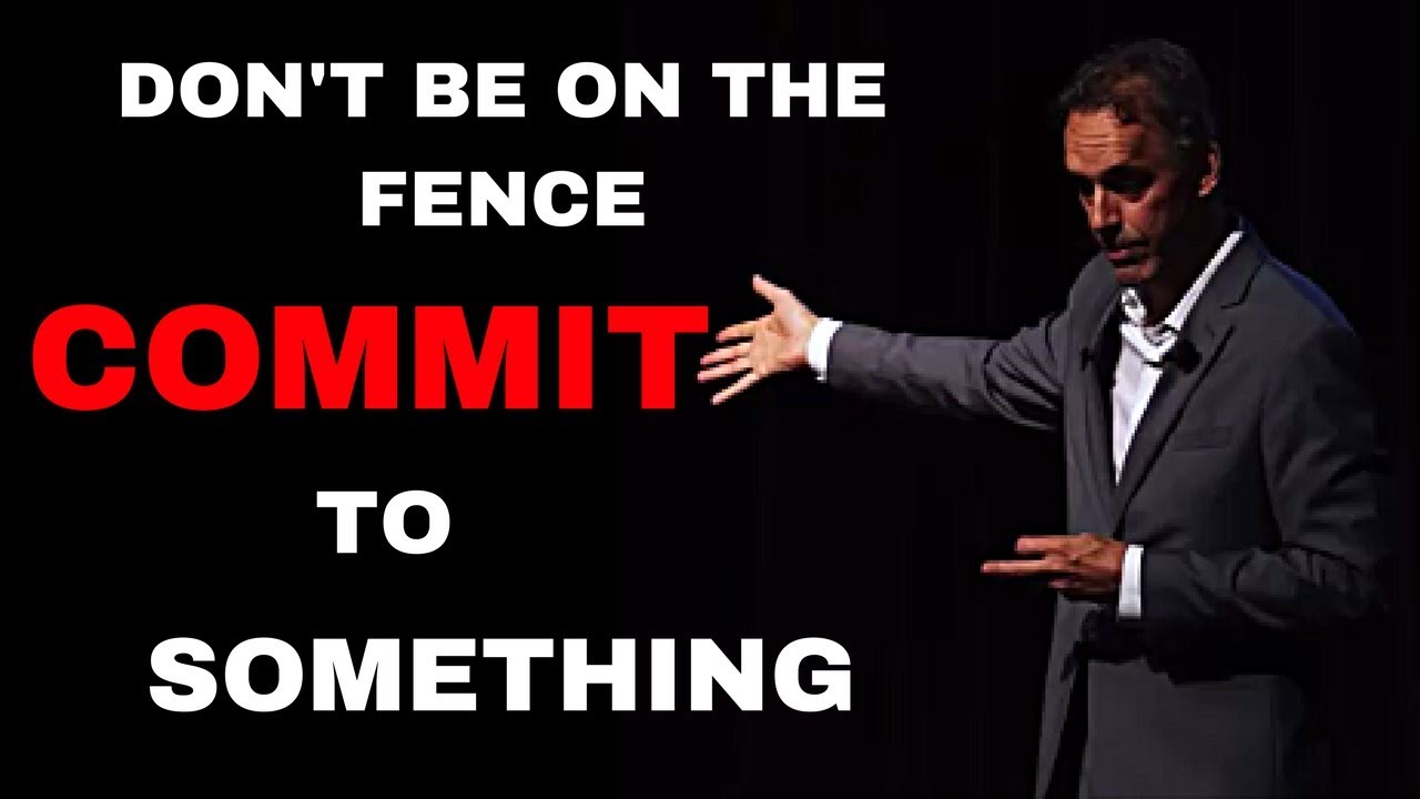 Jordan Peterson - Commit to something!