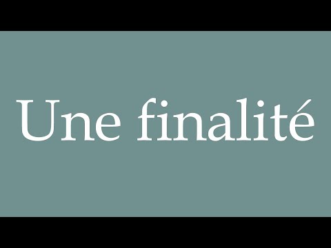 How to Pronounce ''Une finalité'' (A finality) Correctly in French