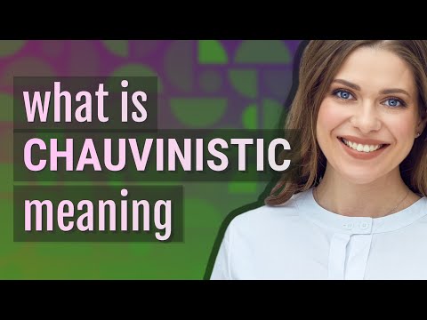 Chauvinistic | meaning of Chauvinistic