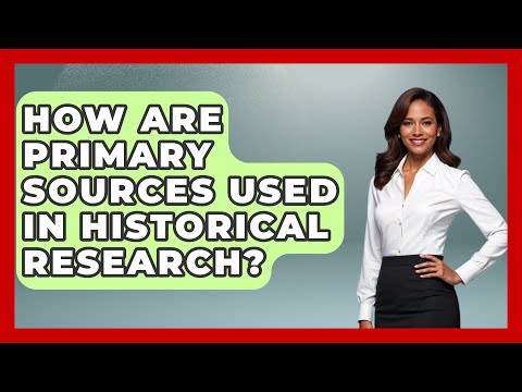 How Are Primary Sources Used in Historical Research? - History Icons Channel