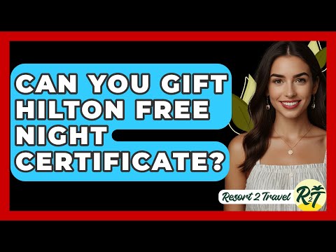 Can You Gift Hilton Free Night Certificate? - Resort 2 Travel