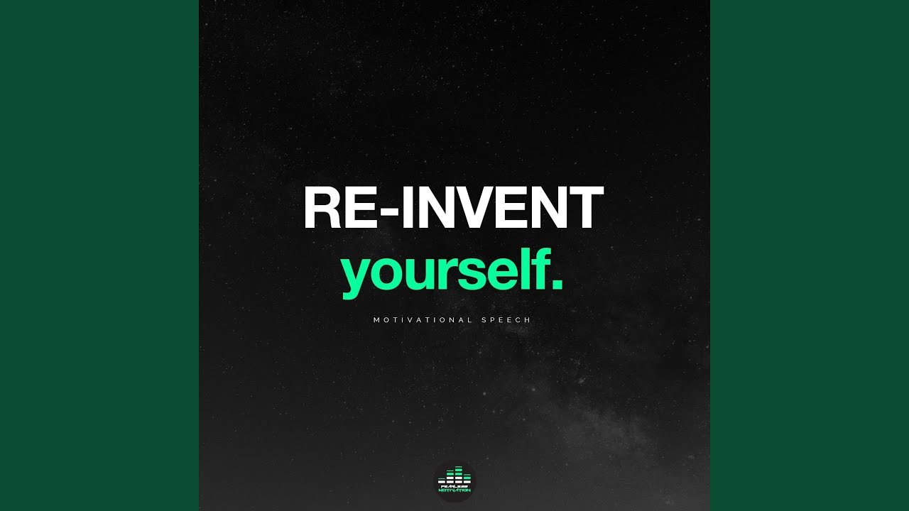 Reinvent Yourself (Motivational Speech)
