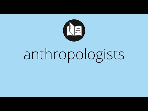 What ANTHROPOLOGISTS means • anthropologists MEANING • anthropologists DEFINITION