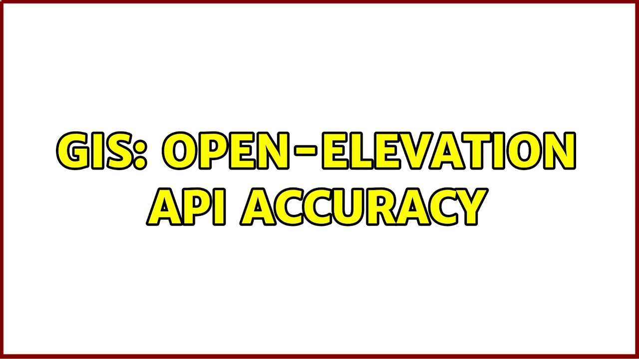 GIS: Open-Elevation API Accuracy